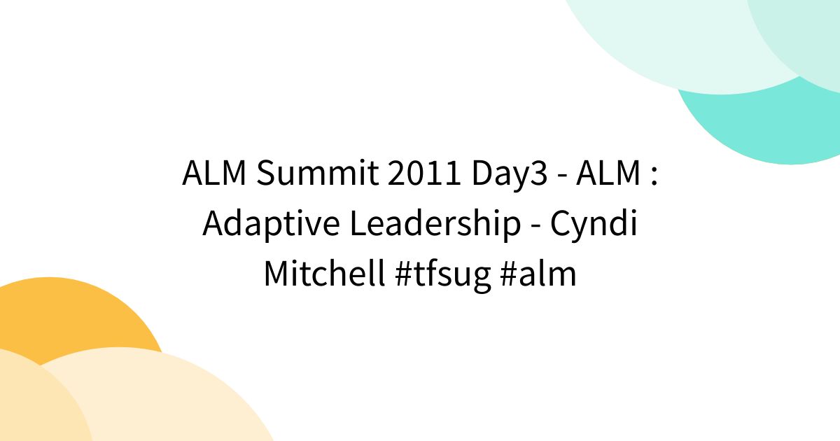 ALM Summit 2011 Day3 - ALM : Adaptive Leadership - Cyndi Mitchell # ...