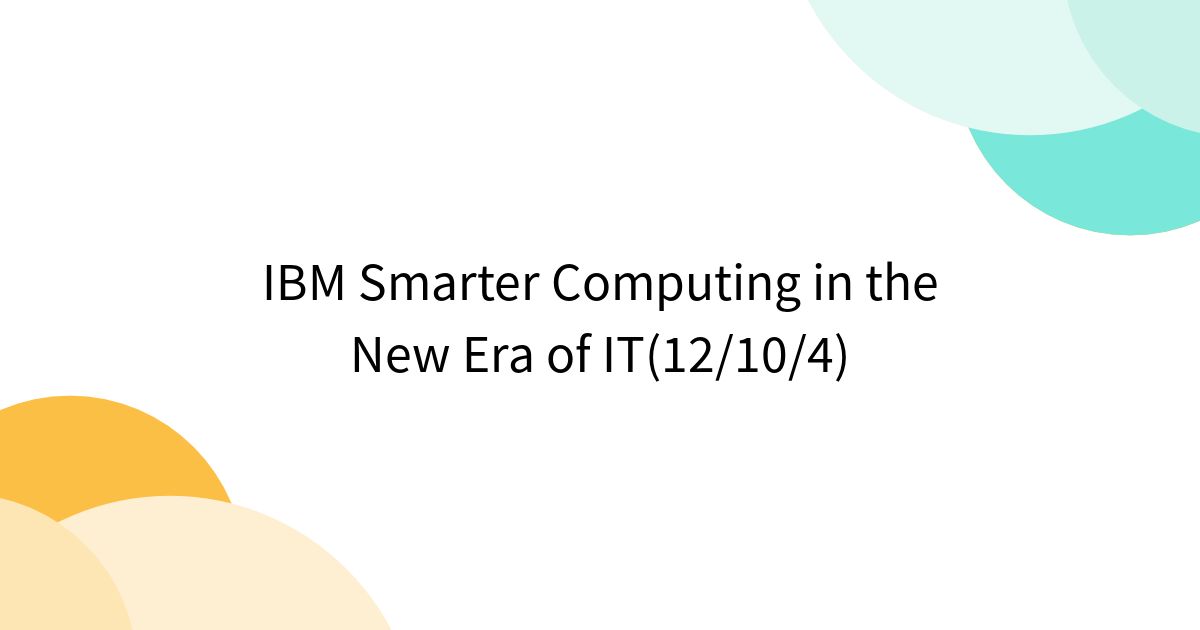 IBM Smarter Computing in the New Era of IT(12/10/4) - posfie