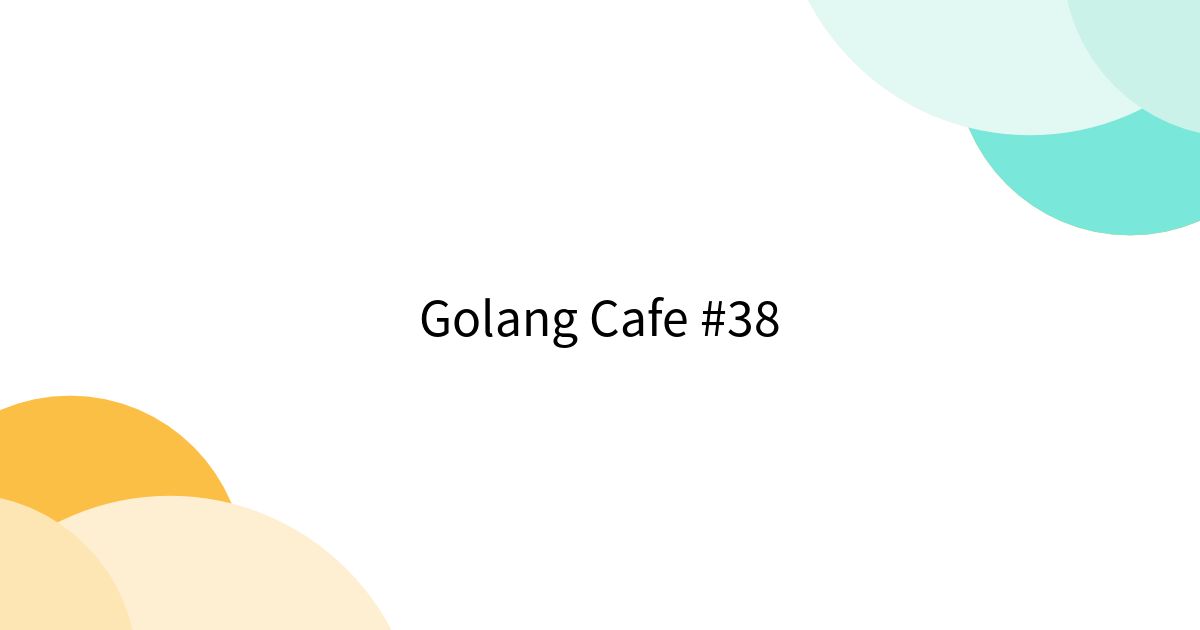 Golang Cafe #38 - posfie