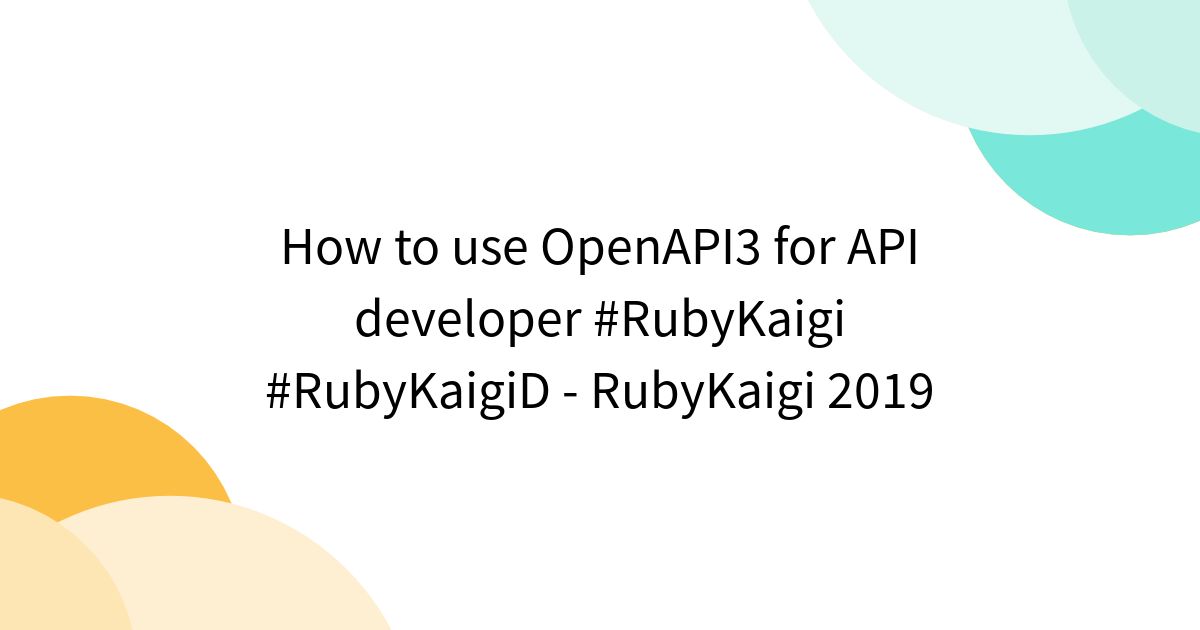 How to use OpenAPI3 for API developer #RubyKaigi #RubyKaigiD ...