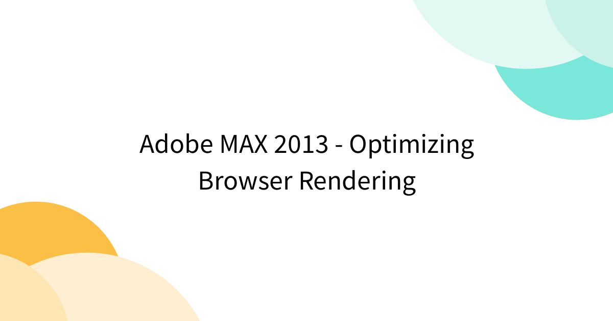 Adobe MAX 2013 - Optimizing Browser Rendering - posfie