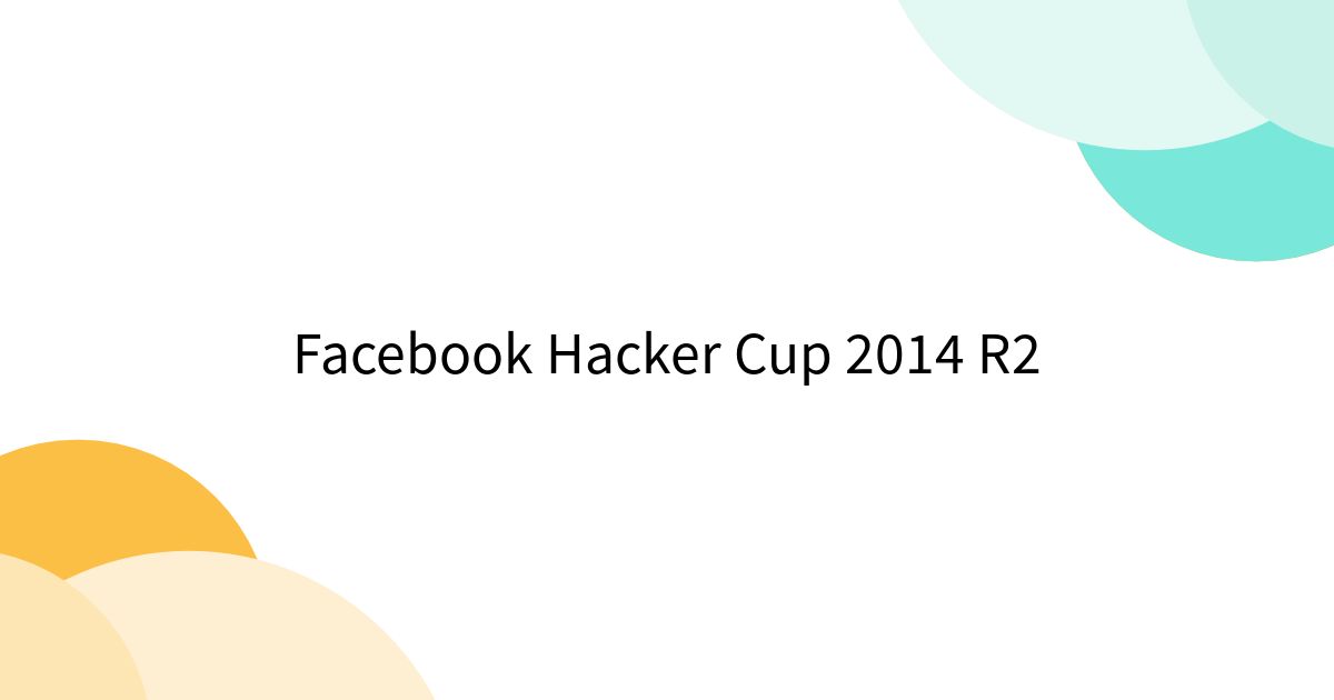 Facebook Hacker Cup 2014 R2 - posfie