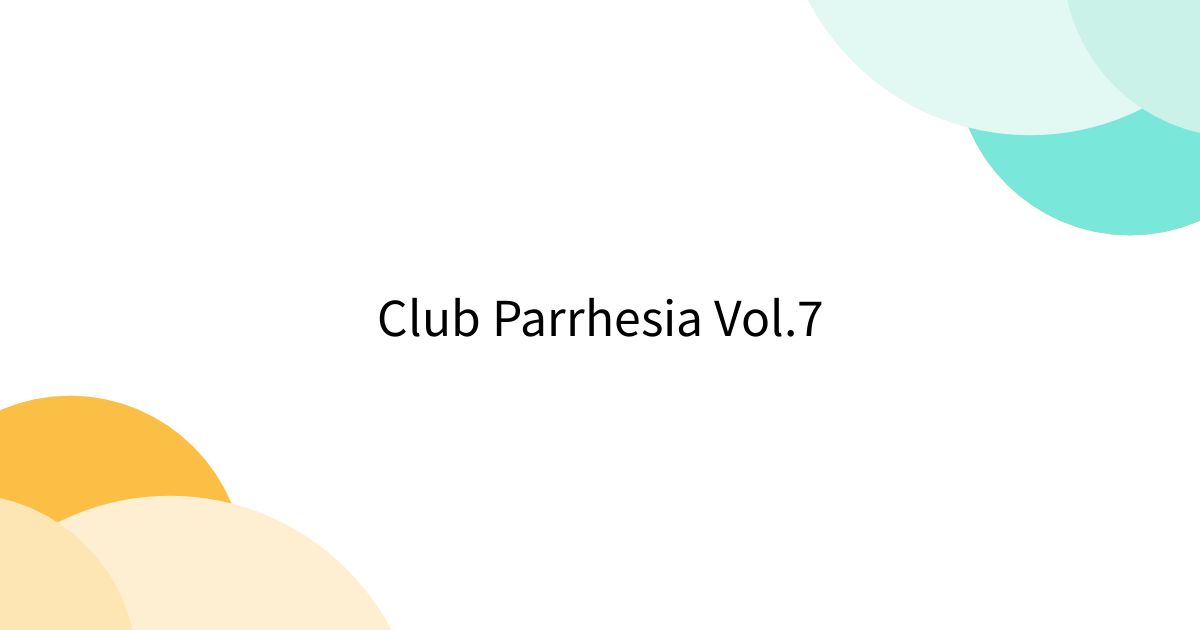 Club Parrhesia Vol.7 - posfie