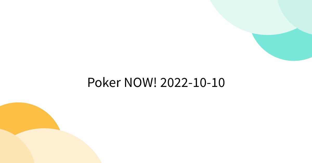 Poker NOW! 2022-10-10 - Togetter [トゥギャッター]