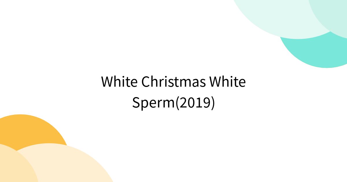 White Christmas White Sperm(2019) - posfie