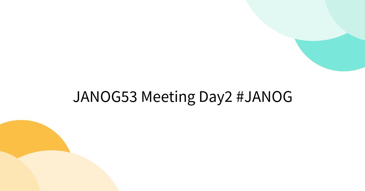 JANOG53 Meeting Day2 #JANOG - Togetter [トゥギャッター]
