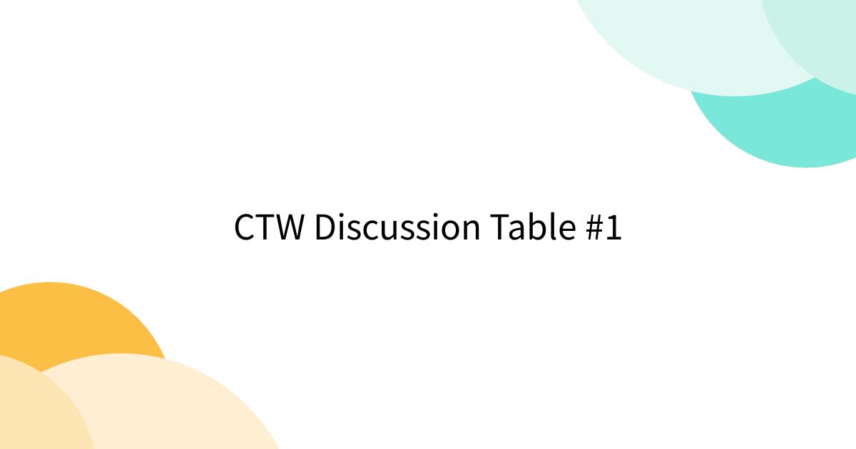 CTW Discussion Table #1 - posfie