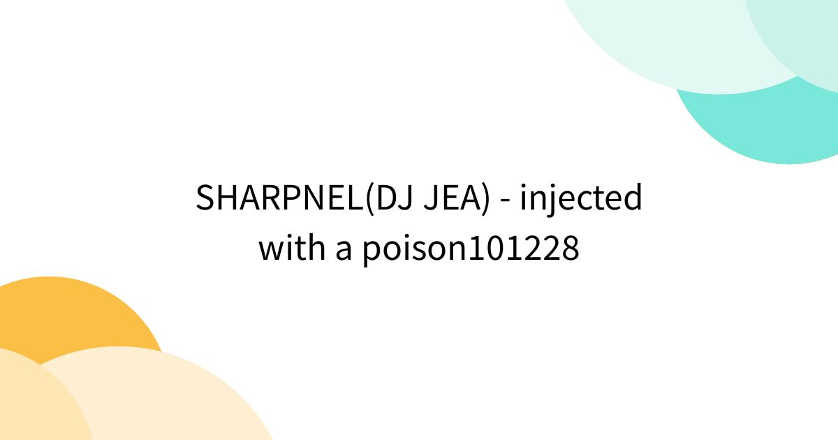 SHARPNEL(DJ JEA) - injected with a poison101228 - Togetter [トゥギャッター]