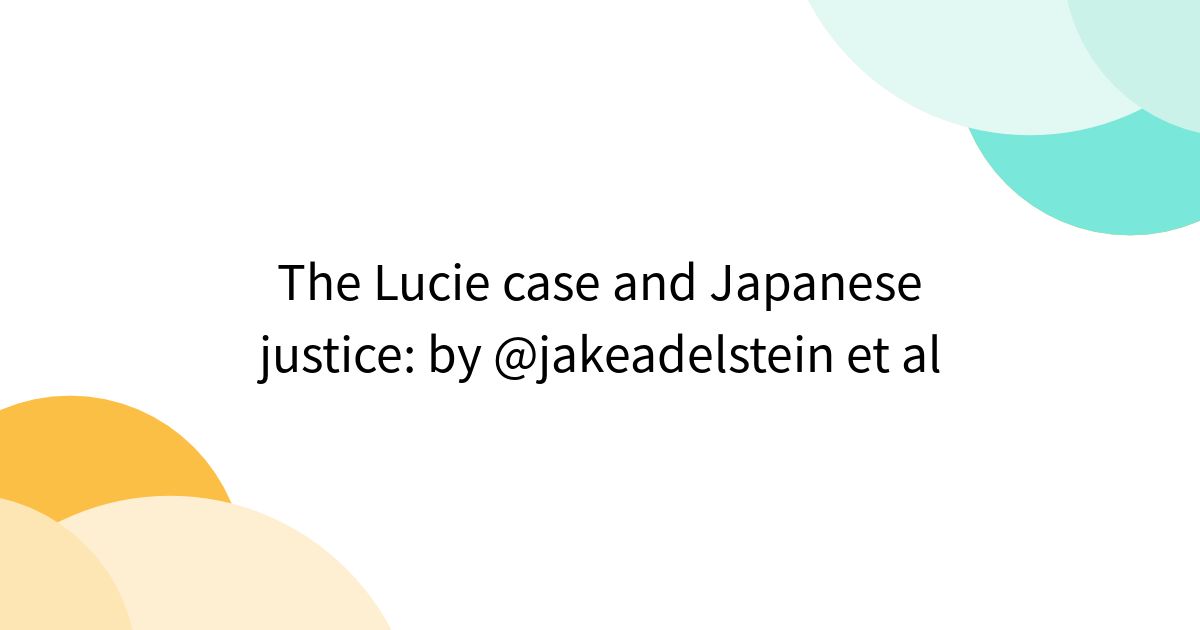 The Lucie case and Japanese justice: by @jakeadelstein et al - Togetter ...