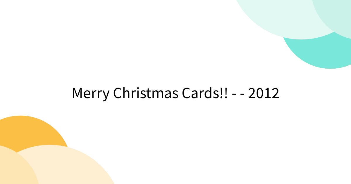 Merry Christmas Cards!! - - 2012 - posfie