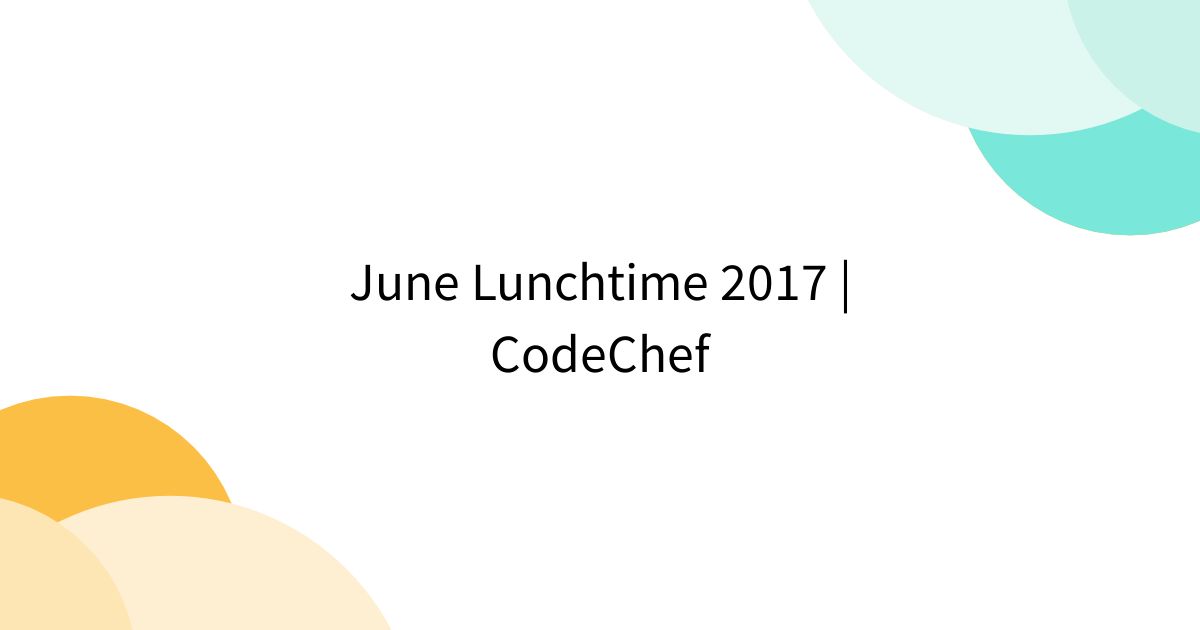 June Lunchtime 2017 | CodeChef - posfie