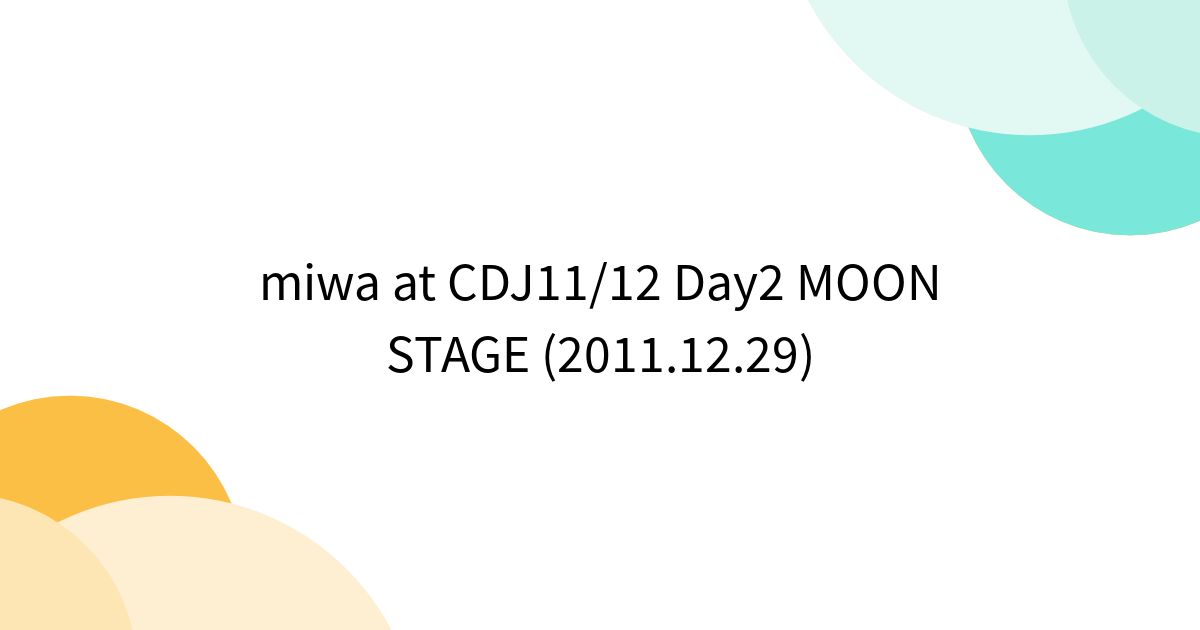 miwa at CDJ11/12 Day2 MOON STAGE (2011.12.29) - posfie