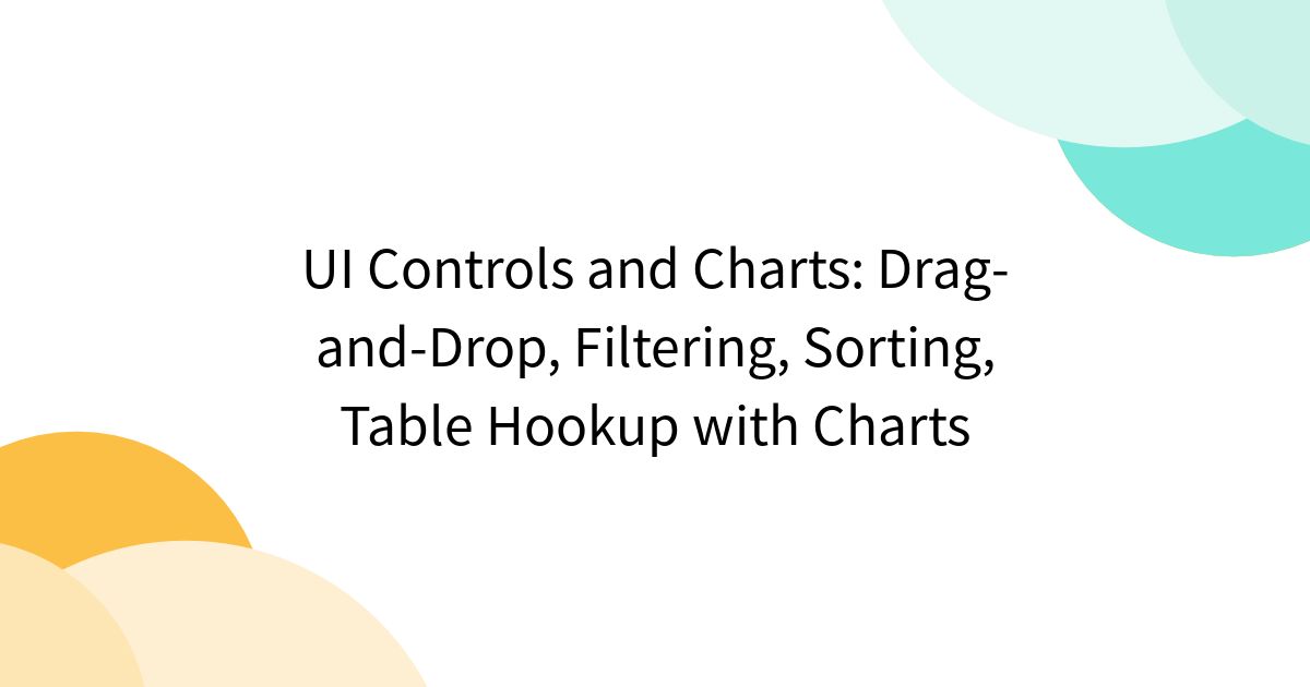 UI Controls and Charts: Drag-and-Drop, Filtering, Sorting, Table Hookup with Charts - posfie