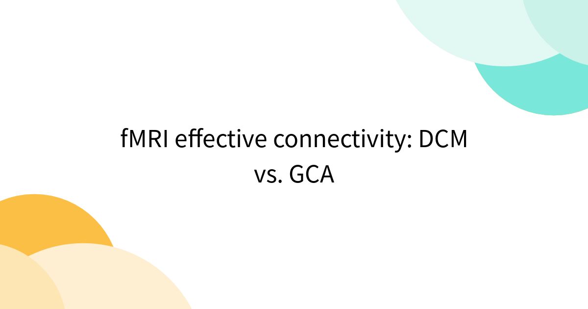 fMRI effective connectivity: DCM vs. GCA - posfie
