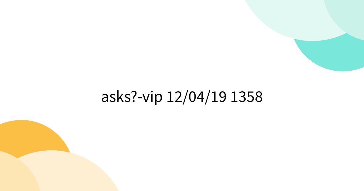 asks?-vip 12/04/19 1358 - posfie
