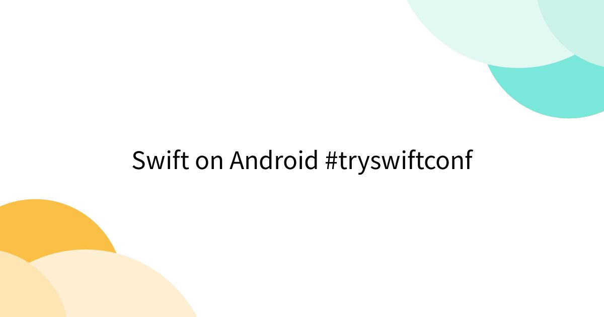 Swift on Android #tryswiftconf - posfie