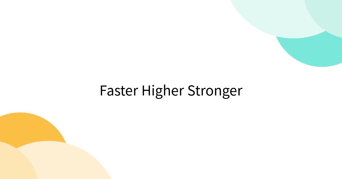 Faster Higher Stronger - posfie