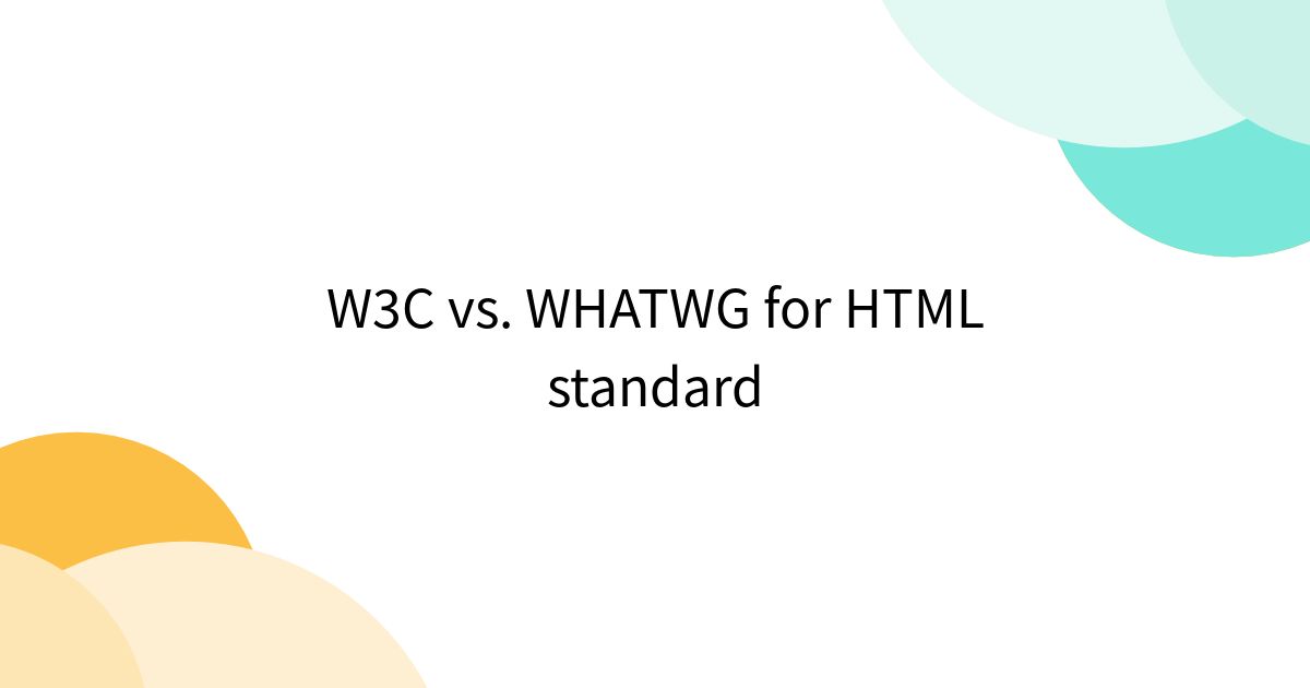 W3C vs. WHATWG for HTML standard - Togetter [トゥギャッター]