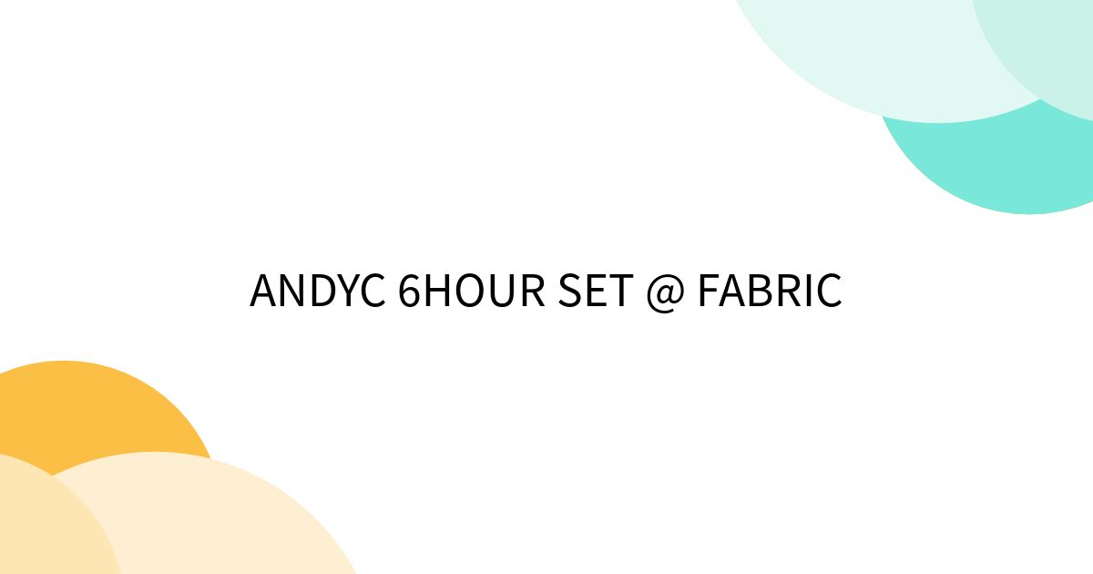 ANDYC 6HOUR SET @ FABRIC - Togetter [トゥギャッター]