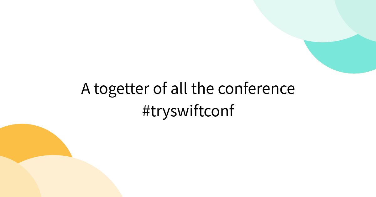 A togetter of all the conference #tryswiftconf - posfie