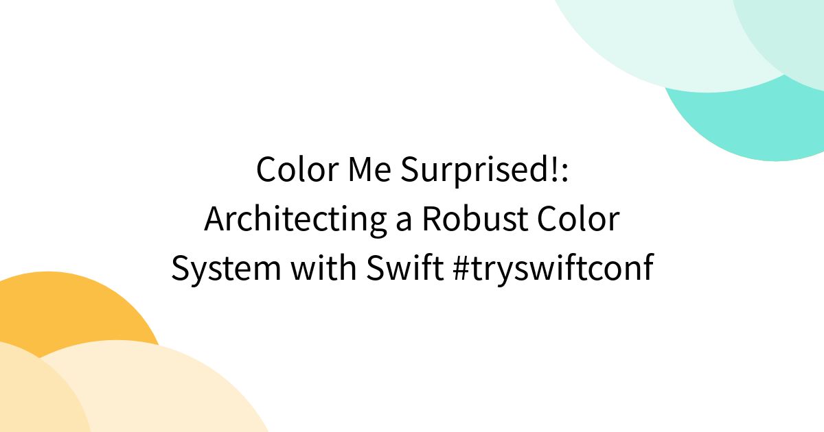 Color Me Surprised!: Architecting a Robust Color System with Swift #tryswiftconf - posfie