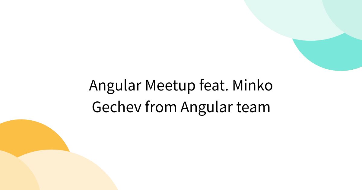Angular Meetup feat. Minko Gechev from Angular team - posfie