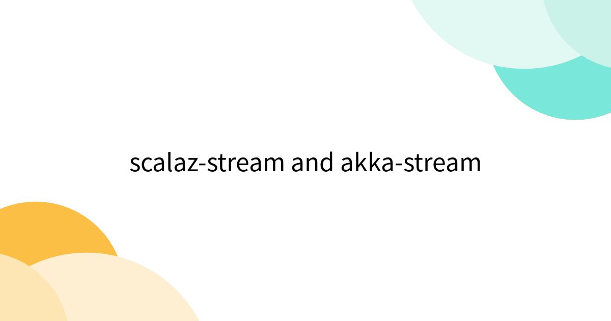 scalaz-stream and akka-stream - posfie