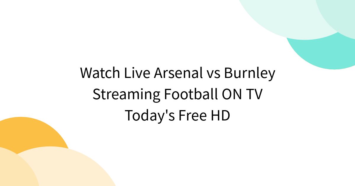 Watch Live Arsenal vs Burnley Streaming Football ON TV Today's Free HD ...