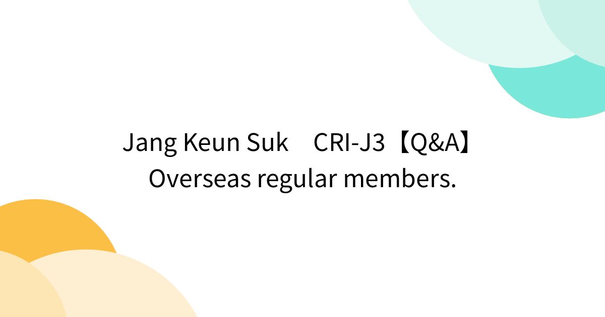 Jang Keun Suk CRI-J3【Q&A】Overseas regular members. - posfie