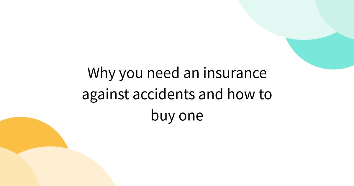 Why you need an insurance against accidents and how to buy one ...