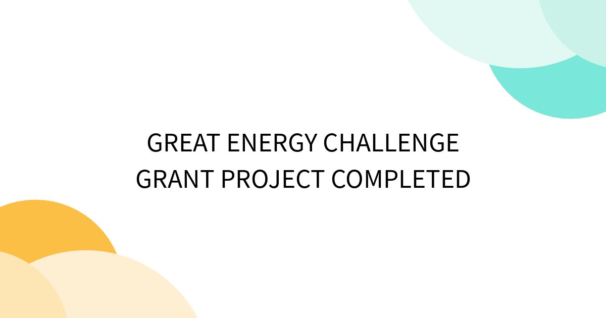 GREAT ENERGY CHALLENGE GRANT PROJECT COMPLETED - posfie