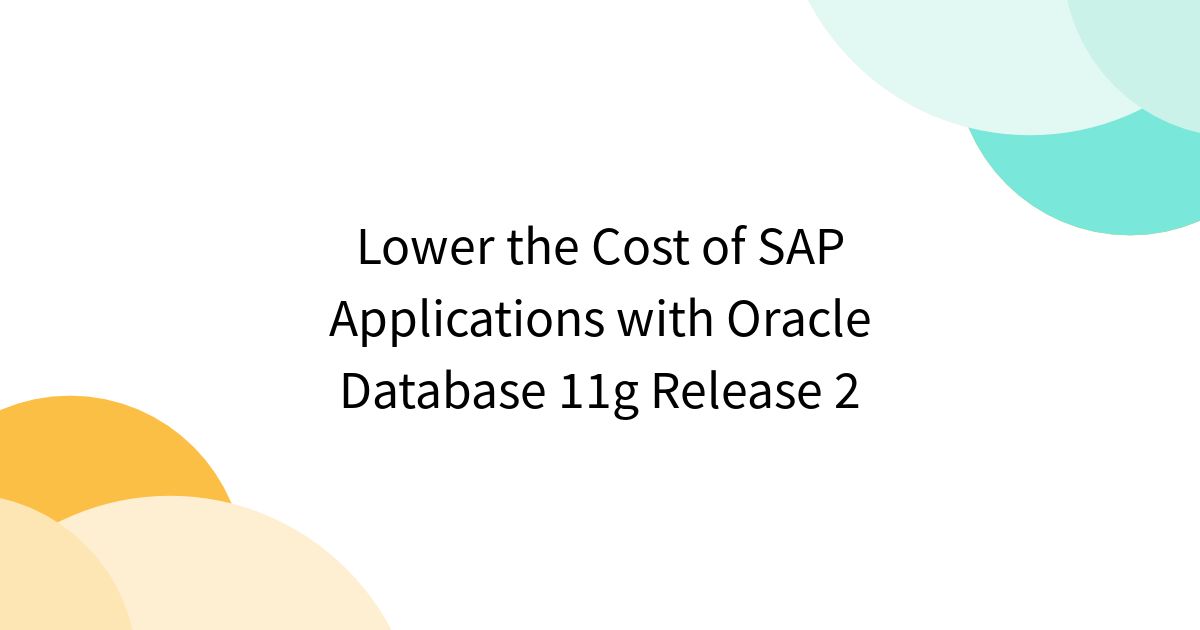 Lower the Cost of SAP Applications with Oracle Database 11g Release 2 (2ページ目) - Togetter [トゥギャッター]
