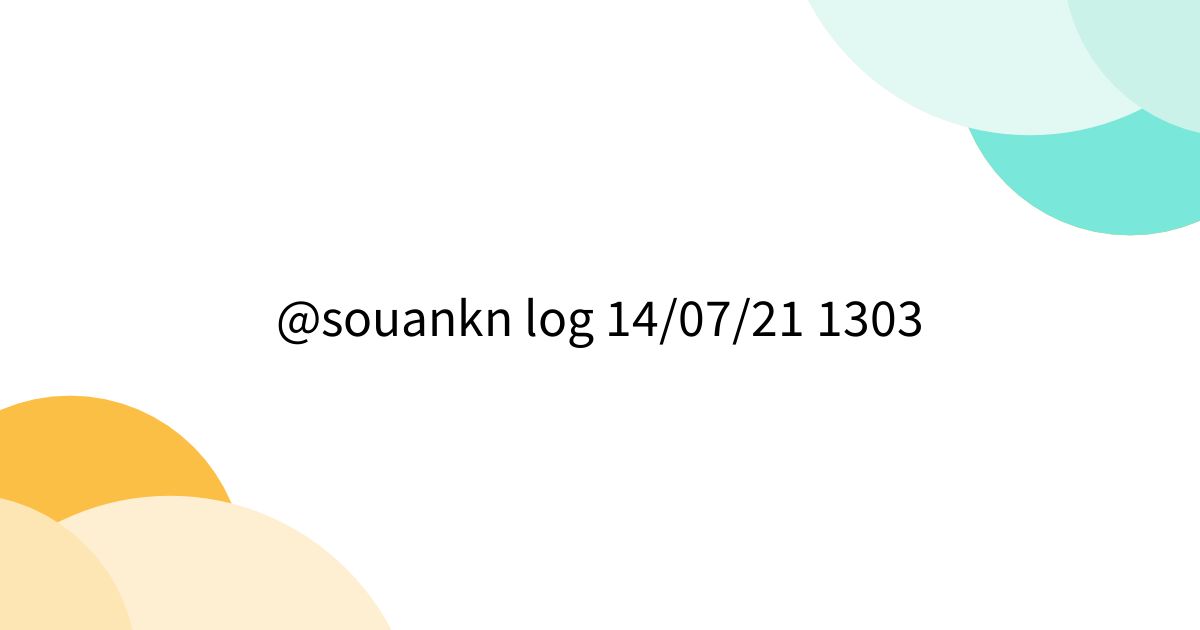 @souankn log 14/07/21 1303 - posfie