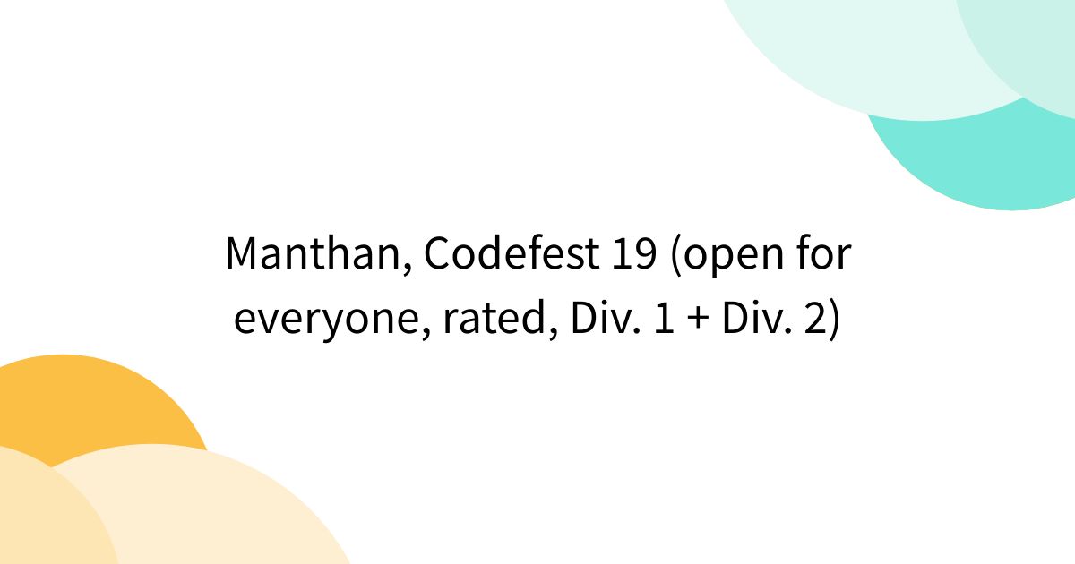 Manthan, Codefest 19 (open for everyone, rated, Div. 1 + Div. 2) - Togetter [トゥギャッター]
