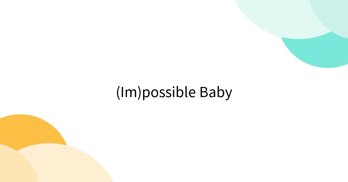 (Im)possible Baby - posfie