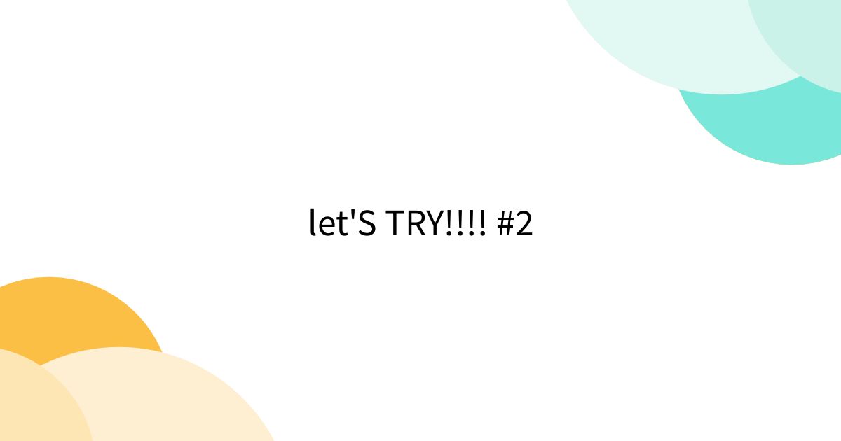 let'S TRY!!!! #2 - posfie