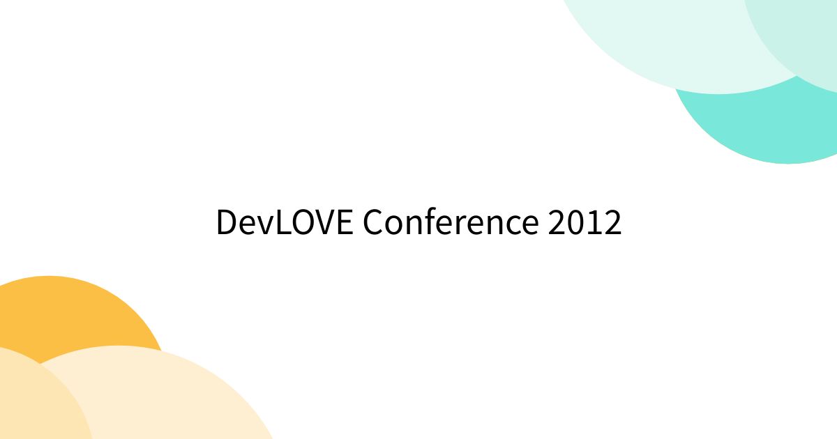 DevLOVE Conference 2012 - Togetter [トゥギャッター]