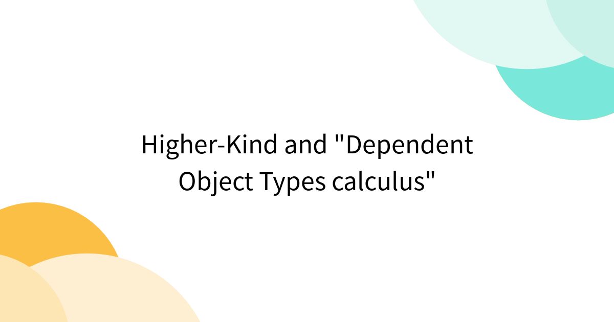 Higher-Kind and "Dependent Object Types calculus" - posfie