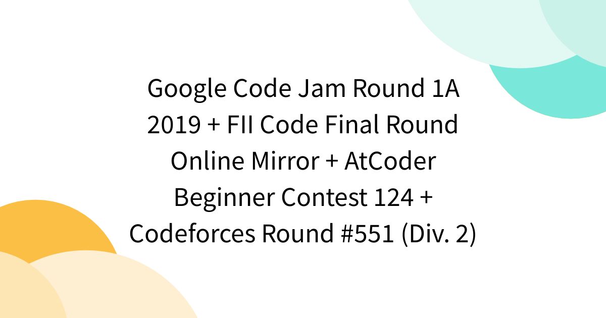 Google Code Jam Round 1A 2019 + FII Code Final Round Online Mirror ...