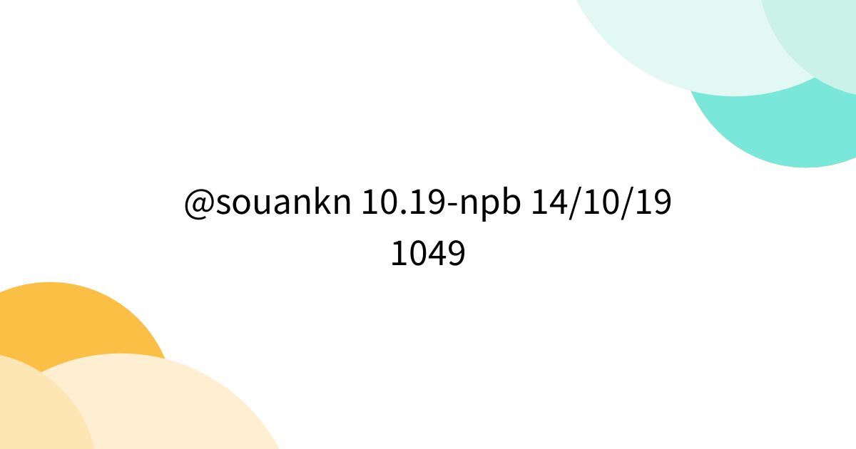 @souankn 10.19-npb 14/10/19 1049 - posfie