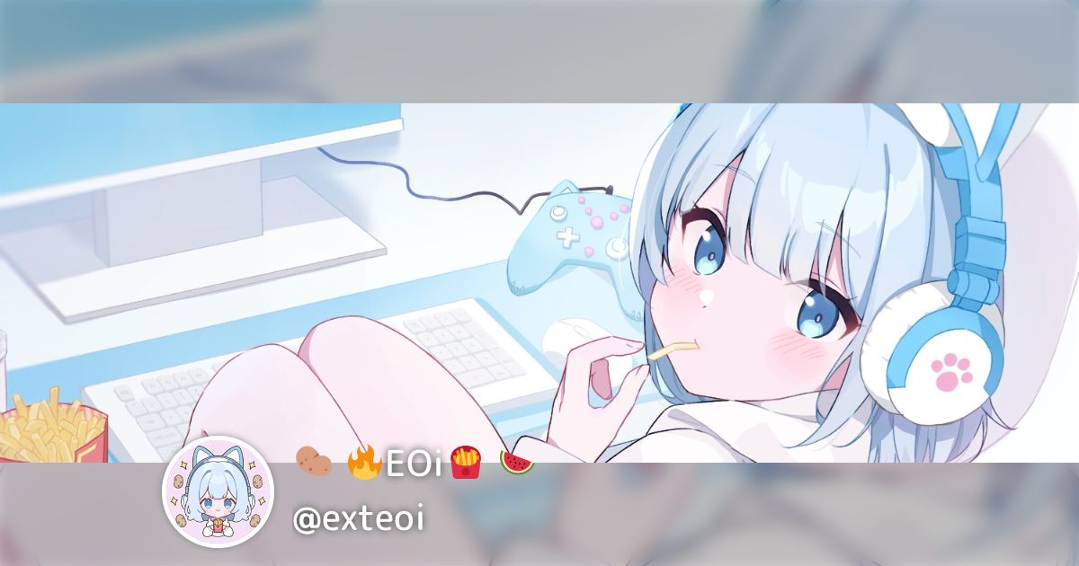 🥔 🔥EOi🍟 🍉(@exteoi)のまとめ - posfie
