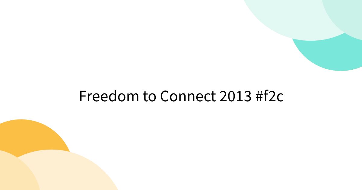 Freedom to Connect 2013 #f2c - posfie