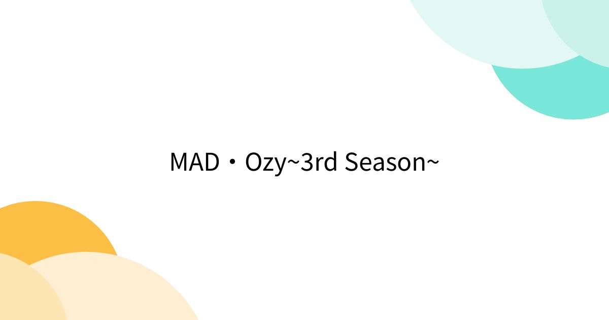 MAD・Ozy~3rd Season~ - posfie