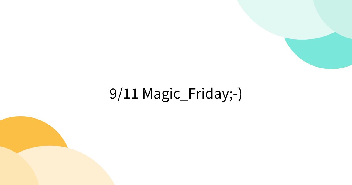9/11 Magic_Friday;-) - posfie