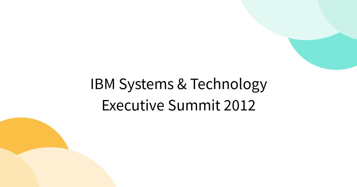 IBM Systems & Technology Executive Summit 2012 - posfie