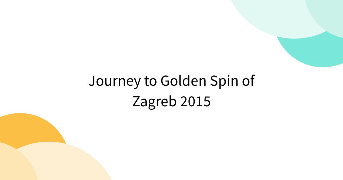 Journey to Golden Spin of Zagreb 2015 - posfie