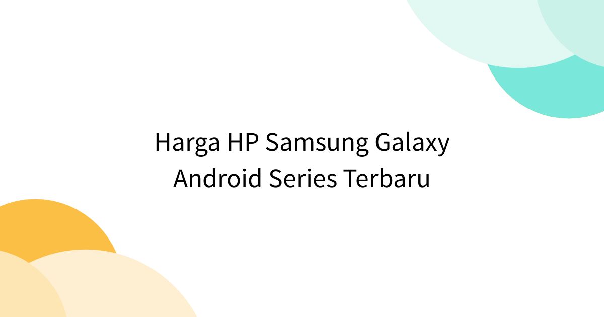 Harga HP Samsung Galaxy Android Series Terbaru - posfie