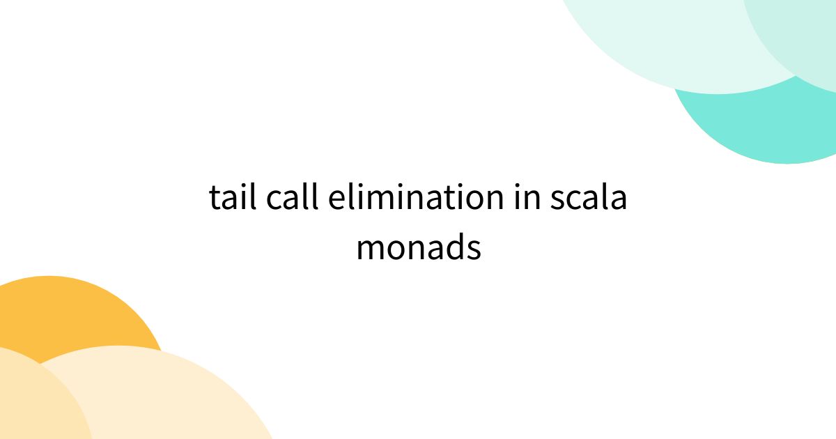 tail call elimination in scala monads - posfie