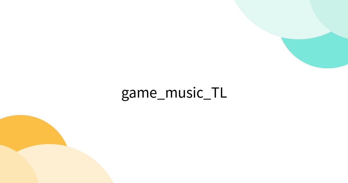 game_music_TL - posfie