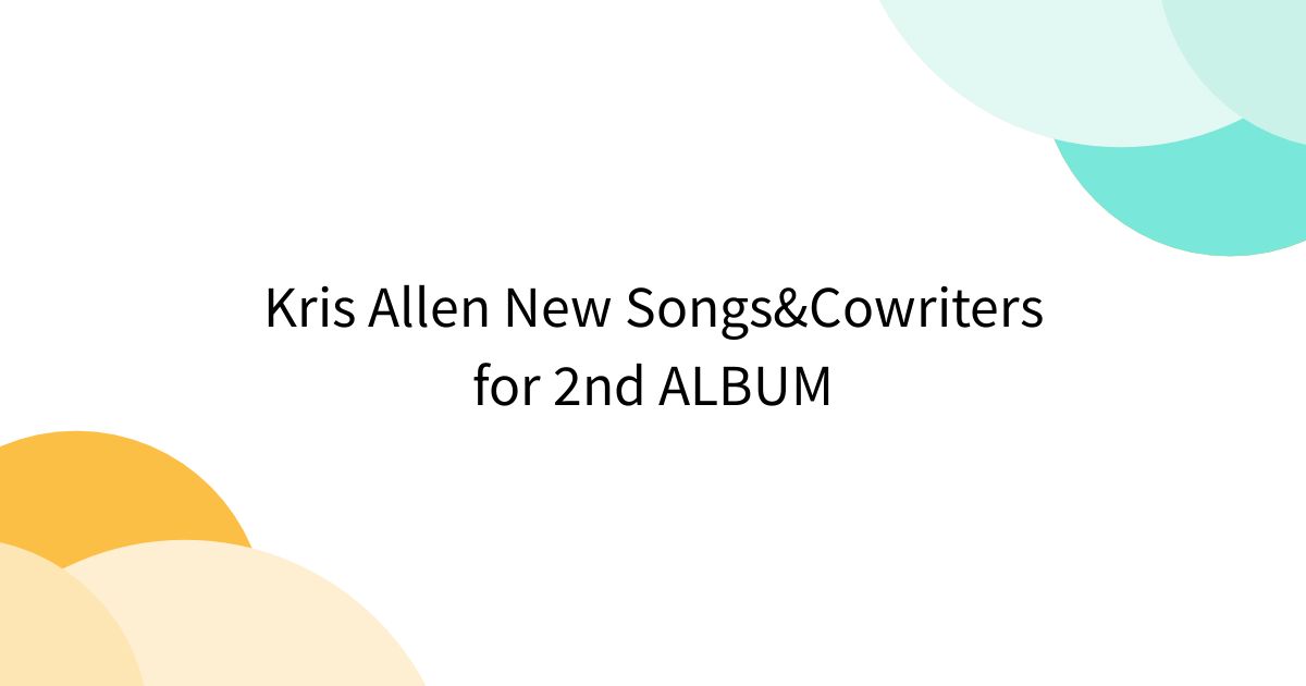 Kris Allen New Songs&Cowriters for 2nd ALBUM (2ページ目) - Togetter [トゥギャッター]